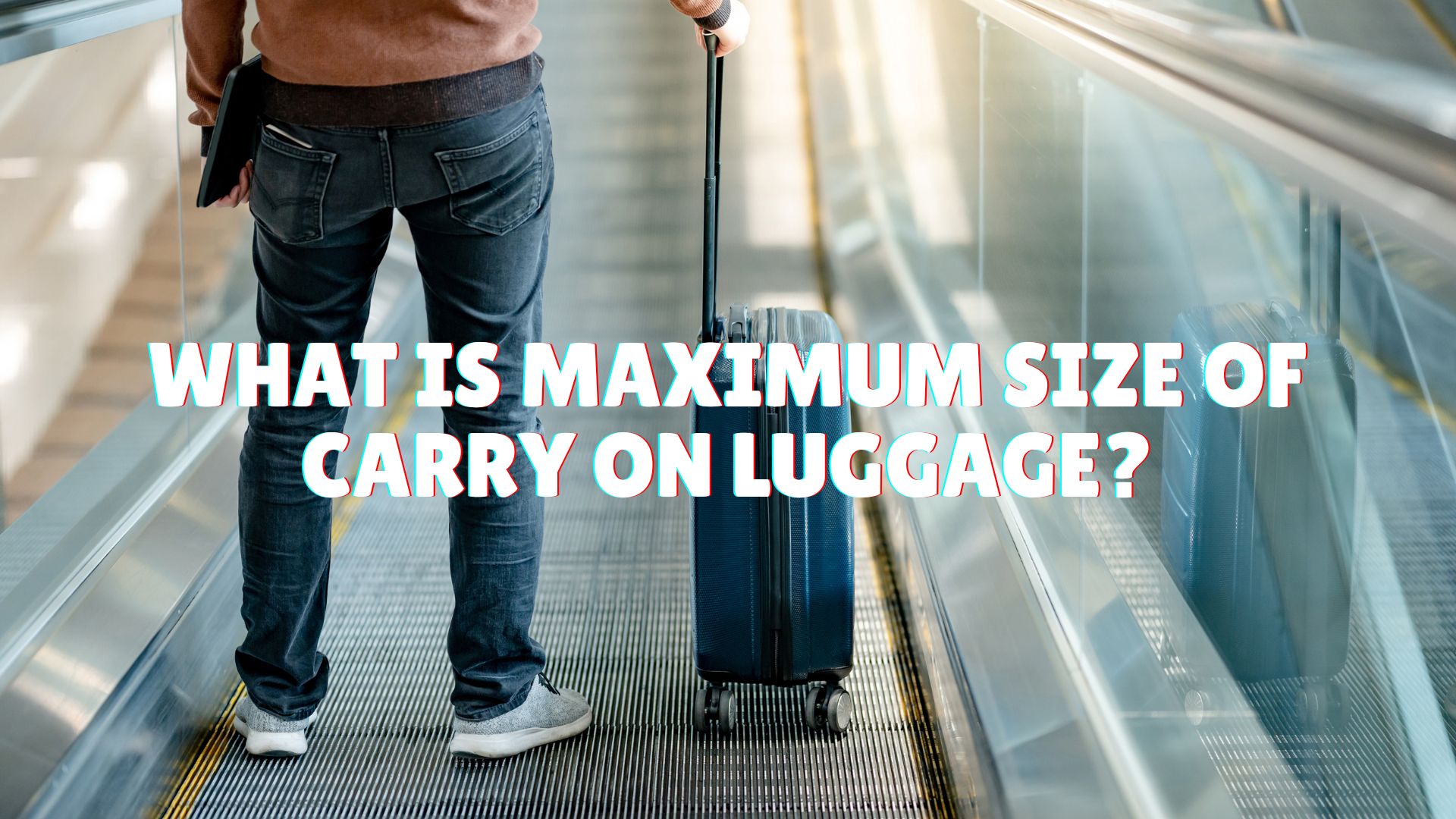 What Is Maximum Size of Carry On Luggage?